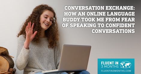 Conversation Exchange: How an Online Language Buddy Took Me from Fear of Speaking to Confident ...