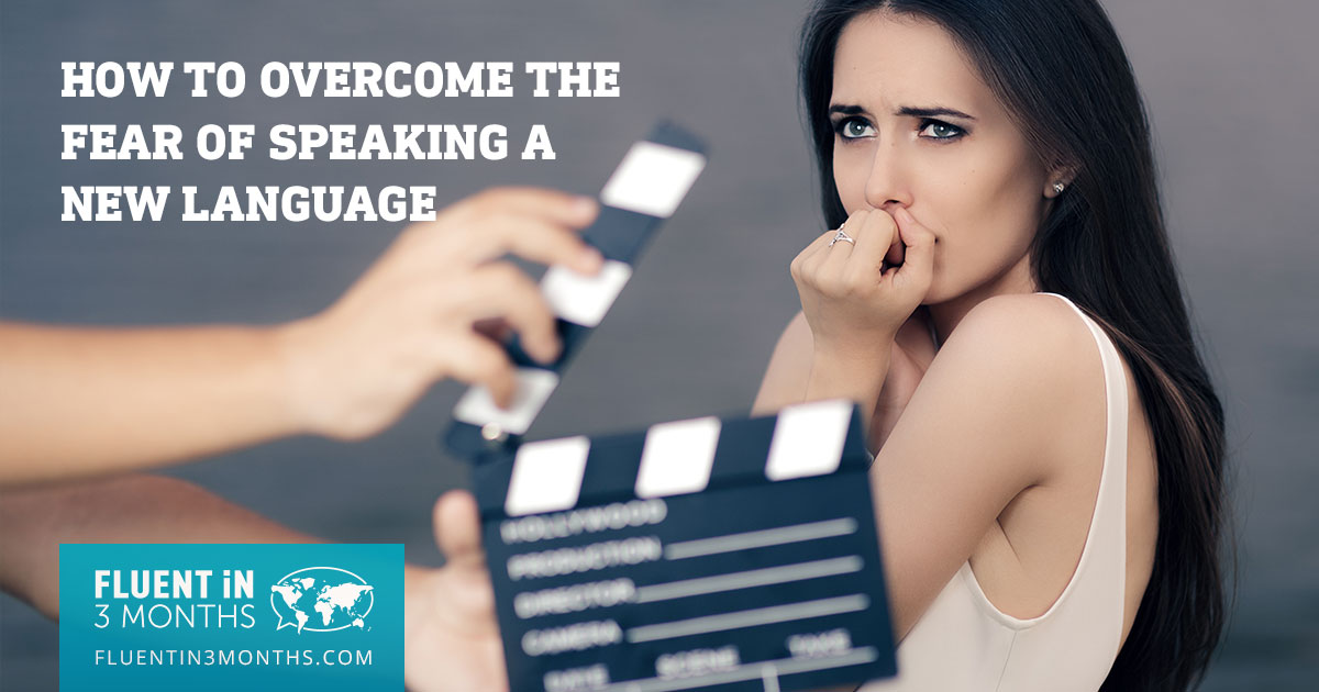 How to Overcome the Fear of Speaking a New Language » Fluent in 3 Months