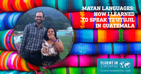 Mayan Languages: How I Learned to Speak Tz'utujil in Guatemala