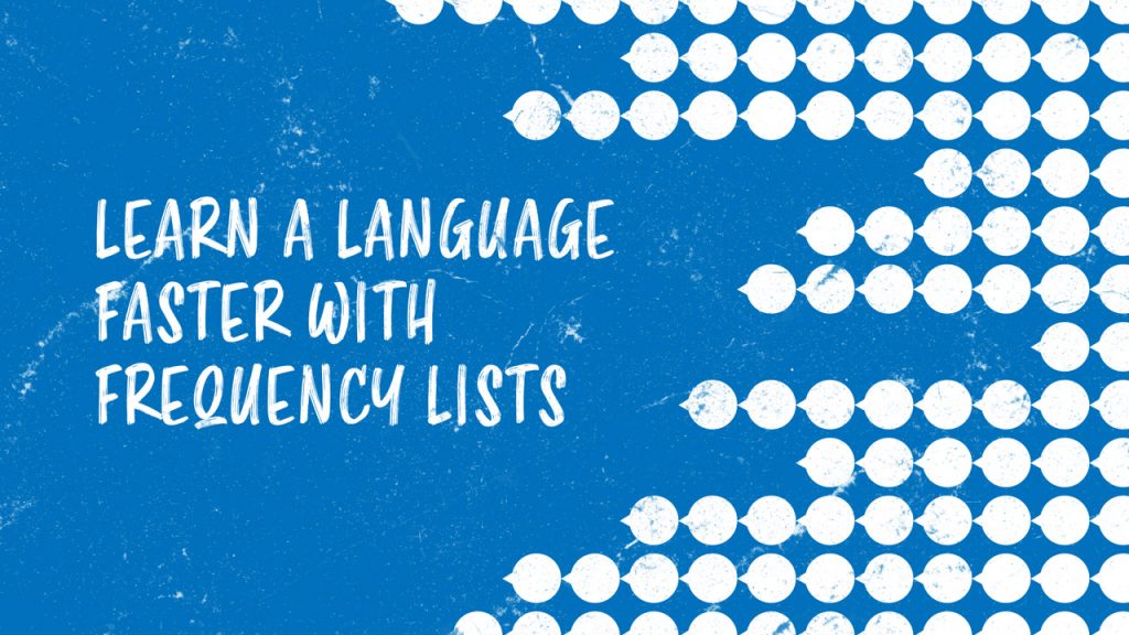 How to Learn a Language in Record Time With Frequency Lists