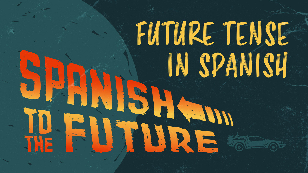 How To Learn The Future Tense In Spanish An Easy Guide How To Learn The Future Tense In Spanish An Easy Guide