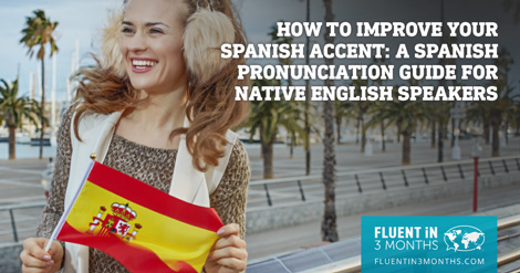 How to Improve Your Spanish Accent: A Spanish Pronunciation Guide for ...