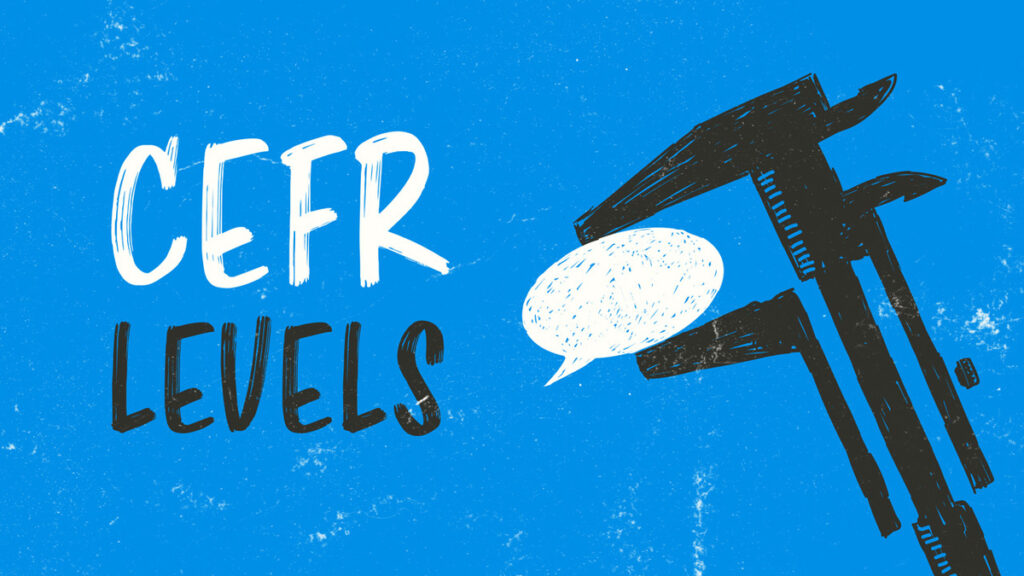 CEFR Levels What They Are And How To Test Yourself