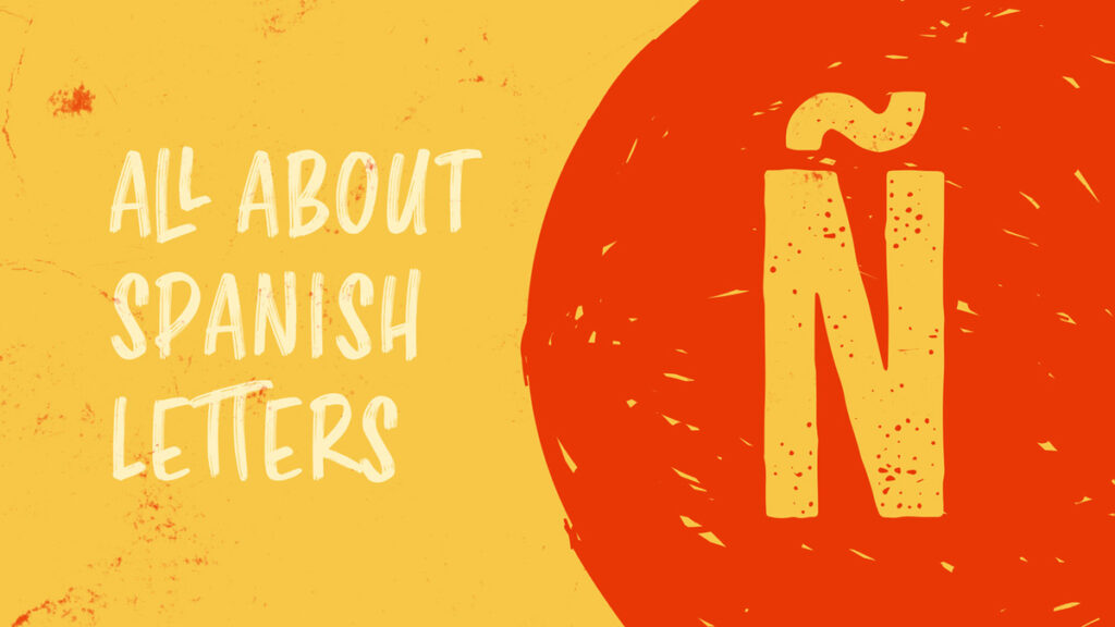 Master the Spanish Alphabet (With In-Depth Pronunciation Guide)