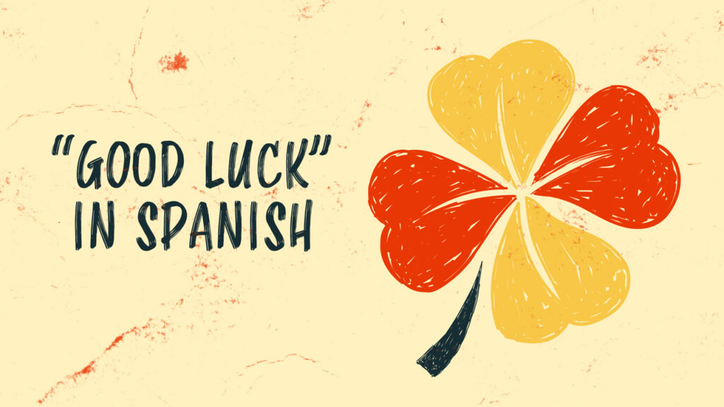 How to Say “Good Luck” in Spanish