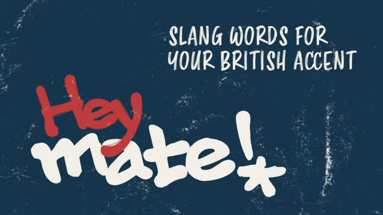 How To Sound Like A Brit - 82 British Slang Words For Your British Accent
