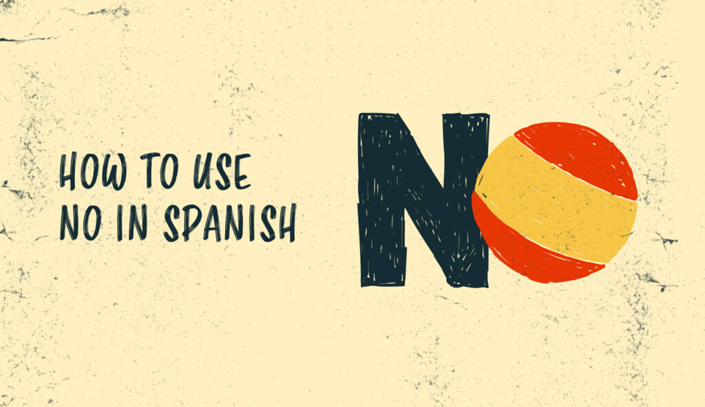 Saying “No” in Spanish: How to Use “No” and Other Negatives