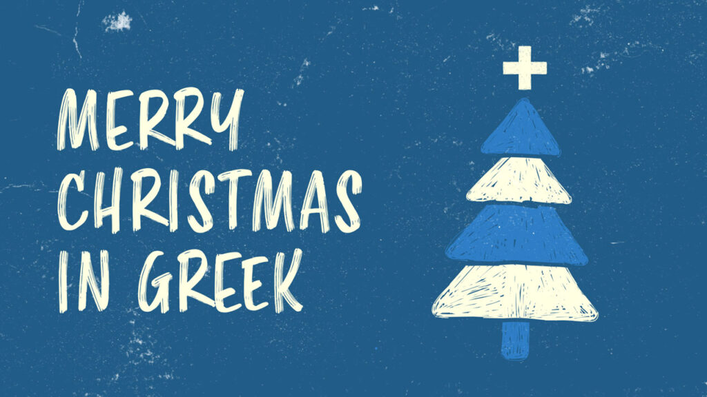 Merry Christmas in Greek (+6 More Holiday Greetings)